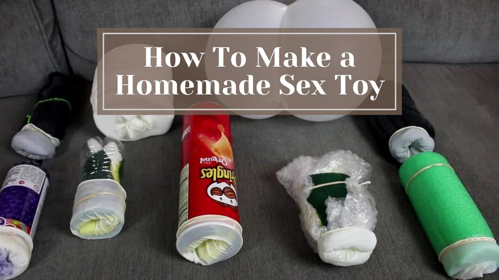 How To Make a Homemade Sex Toy? Using Everyday Objects